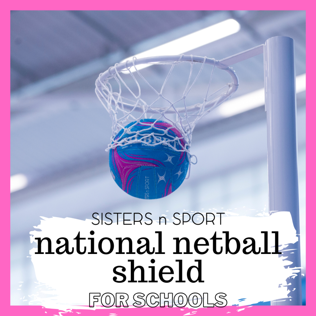 2024/2025– SISTERS n SPORT National Netball Shield for Schools - COMPETITIONS